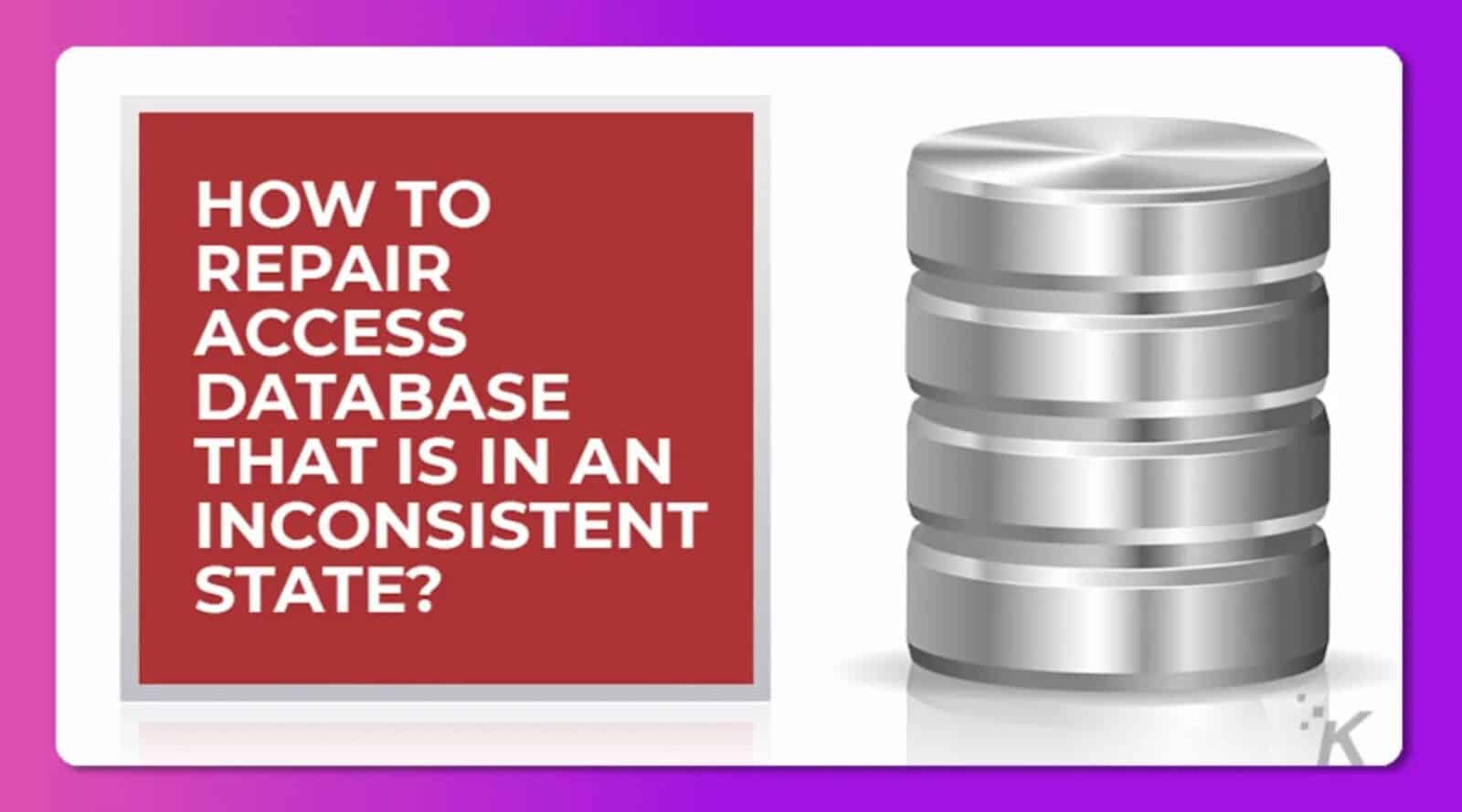 Ways To Fix Ms Access Database Is In An Inconsistent State Error