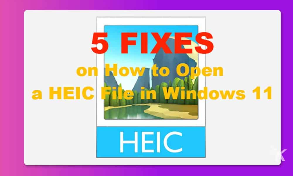 5 Fixes to Open a HEIC file in Windows 11 (This 100% works)